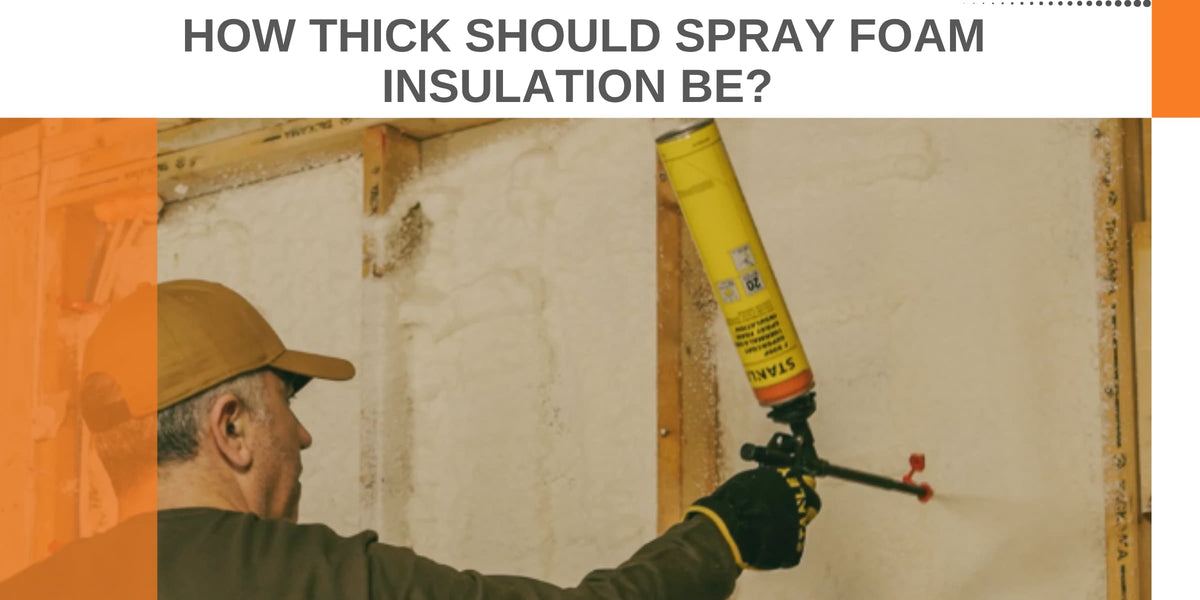 How Thick Should Spray Foam Insulation Be? Complete Guide